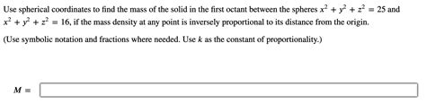 Solved Use Spherical Coordinates To Find The Mass Of The Chegg
