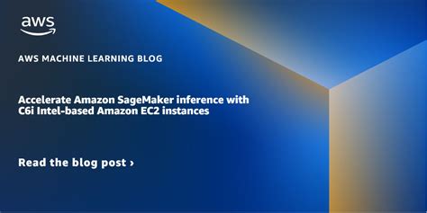 Accelerate Amazon Sagemaker Inference With C6i Intel Based Amazon Ec2