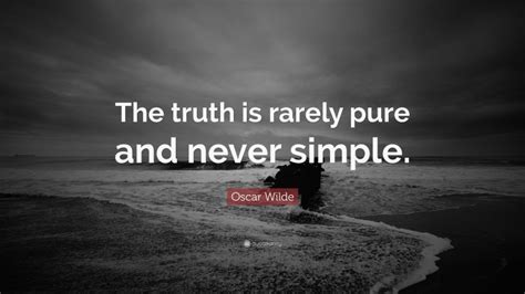 Oscar Wilde Quote The Truth Is Rarely Pure And Never Simple