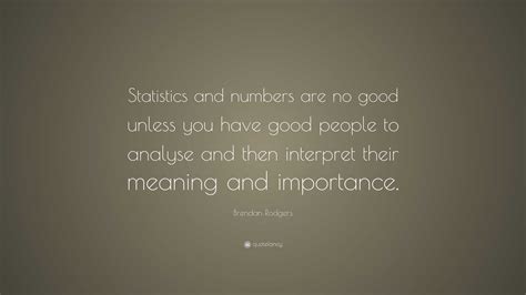 Brendan Rodgers Quote Statistics And Numbers Are No Good Unless You
