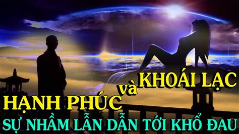 HẠNH PHÚC và KHOÁI LẠC sự nhầm lẫn đưa tới cuộc sống Bất Hạnh Thiền Đạo YouTube
