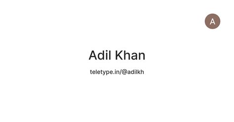 Adil Khan — Teletype