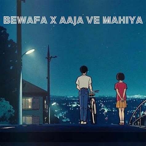 Bewafa X Aaja Ve Mahiya YouTube Music