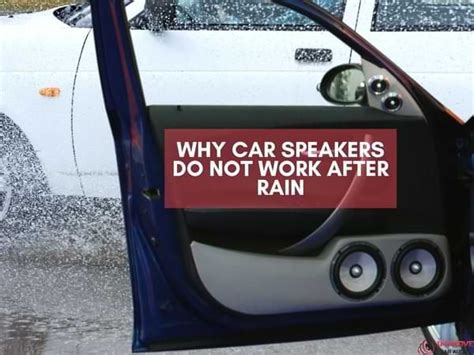 Why Car Speakers Do Not Work After Rain