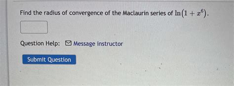 Find The Radius Of Convergence Of The Maclaurin Series Of Ln 1 X 6