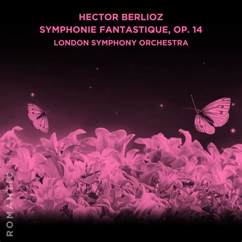 Hector Berlioz Symphonie Fantastique Op 14 London Symphony Orchestra
