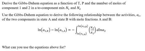 Solved Derive The Gibbs Duhem Equation As A Function Of T P Chegg