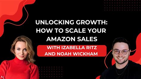 Unlocking Growth How To Scale Your Amazon Sales With Izabella Ritz And Noah Wickham Youtube