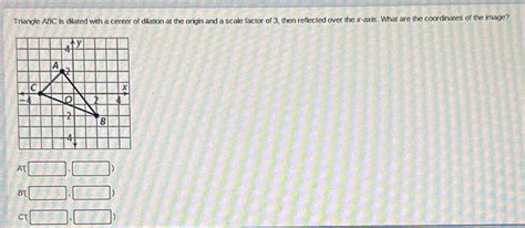 triangle abc is dilated with a center of dilation at the origin and a