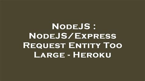 Nodejs Nodejsexpress Request Entity Too Large Heroku Youtube