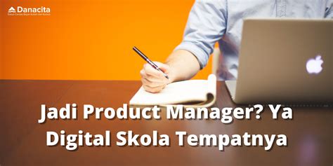 Jadi Product Manager Berkualitas Bersama Digital Skola Danacita