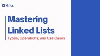 Mastering Linked Lists Types Operations And Use Cases With Hiike PPT