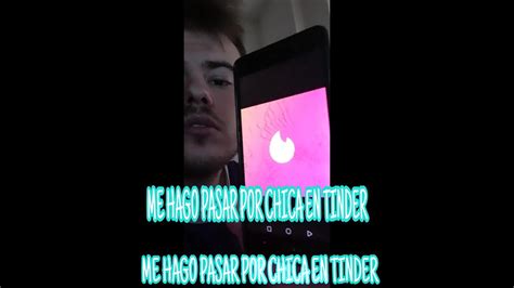 Me Hago Pasar Por Chica En Tinder Youtube