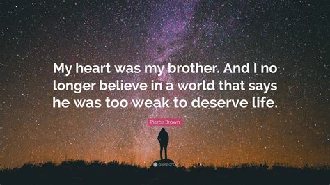 Pierce Brown Quote My Heart Was My Brother And I No Longer Believe