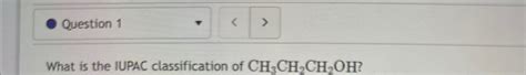 Solved Question 1what Is The Iupac Classification Of