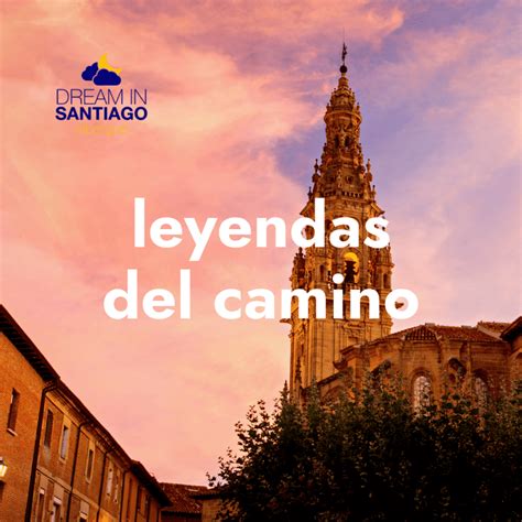 Las Leyendas Del Camino De Santiago Dream In Santiago