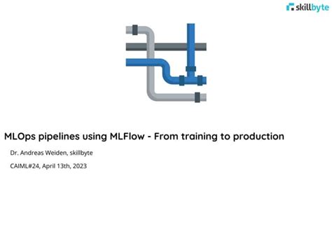 Mlops Pipelines Using Mlflow From Training To Production Ppt