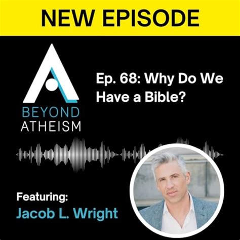 Ep 68 Why Do We Have A Bible Jacob L Wright Beyond Atheism