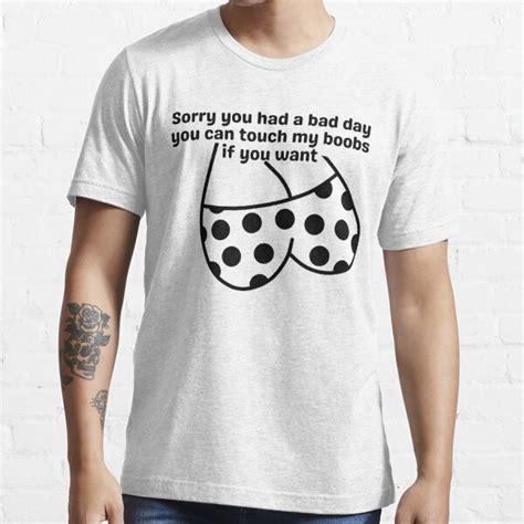 Sorry You Had A Bad Day You Can Touch My Boobs If You Want Funny