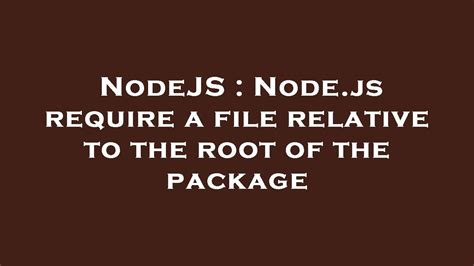 Nodejs Nodejs Require A File Relative To The Root Of The Package