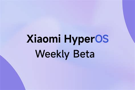 Xiaomi Will Start Rolling Out Hyperos Weekly Beta Updates Soon Xiaomiui Net
