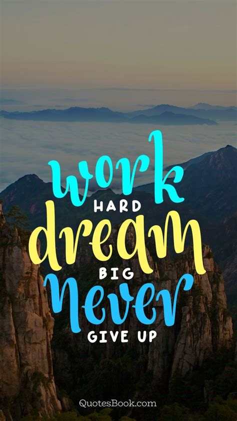 Best Of Work Hard Dream Big Never Give Up Images Dream Dream Big