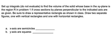 Solved Set Up Integrals Do Not Evaluate To Find The Volume Chegg