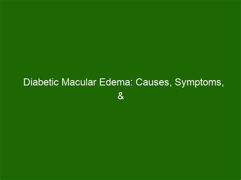 Diabetic Macular Edema Causes Symptoms And Treatments Explained
