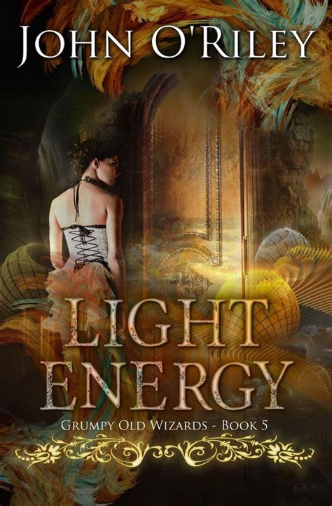 Grumpy Old Wizards Light Energy Ebook John O Riley 9781311989147
