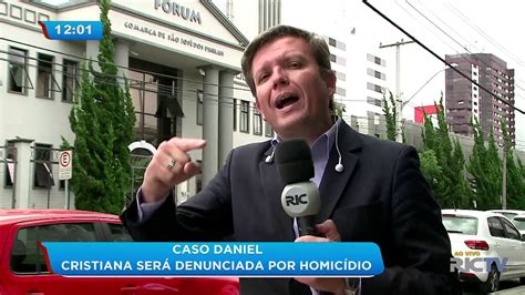 Caso Daniel Cristiana Brittes Também Será Denunciada Por Homicídio
