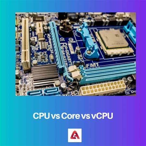 Cpu Vs Core Vs Vcpu Difference And Comparison