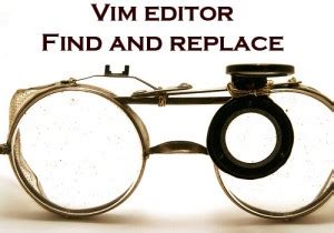 Vi And Vim Editor 12 Powerful Find And Replace Examples