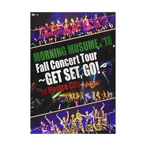 New Morning Musume 18 Fall Concert Tour Get Set Go In Mexico City Dvd
