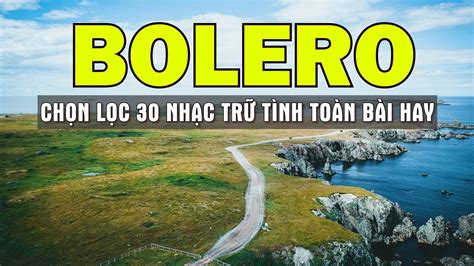 CHỌN LỌC BÀI NHẠC TRỮ TÌNH BOLERO HAY NHẤT NGẮM CẢNH ĐẸP NƯỚC NGOÀI K SALA BOLERO YouTube