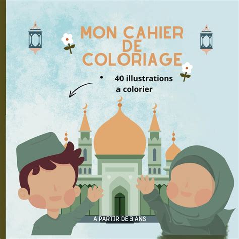 MON CAHIER DE COLORIAGE RAMADAN COLORIAGE POUR ENFANT 72 PAGES 40 DESSINS A COLORIER A