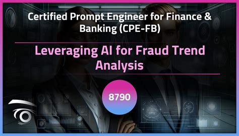 Leveraging Ai For Fraud Trend Analysis Certified Prompt Engineer For Finance And Banking Cpe Fb