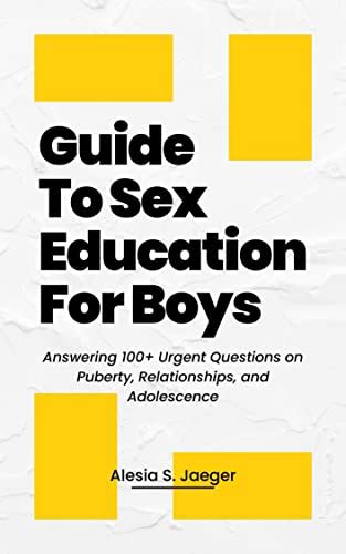 Guide To Sex Education For Boys Answering Urgent Questions On Puberty Relationships And