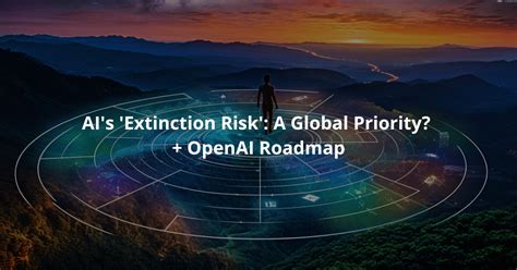 🐇 Ais Extinction Risk A Global Priority Openai Roadmap