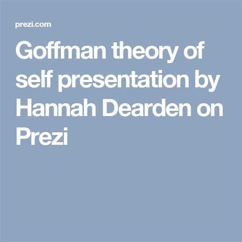 Goffman Theory Of Self Presentation By Hannah Dearden On Prezi