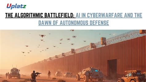 The Algorithmic Battlefield Ai In Cyberwarfare And The Dawn Of Autonomous Defense Uplatz Blog