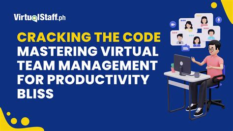 Cracking The Code Mastering Virtual Team Management For Productivity Bliss