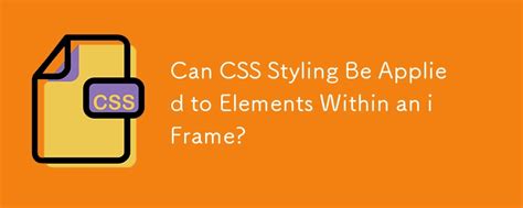 can css styling be applied to elements within an iframe css tutorial php cn