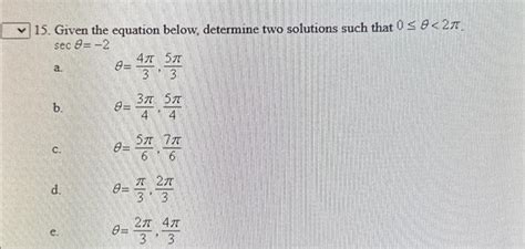 Solved 15 Given The Equation Below Determine Two Solutions Chegg