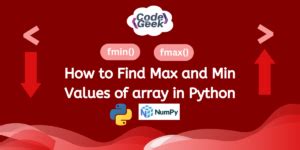 Finding Max And Min Values Across Arrays In Python CodeForGeek