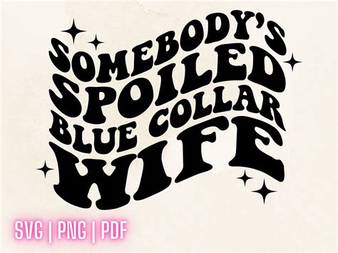Somebody S Spoiled Blue Collar Wife Png Svg Pdf Wife Shirt Blue