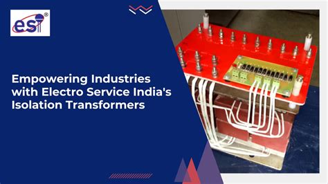 Empowering Industries With Electro Service Indias Isolation Transformers