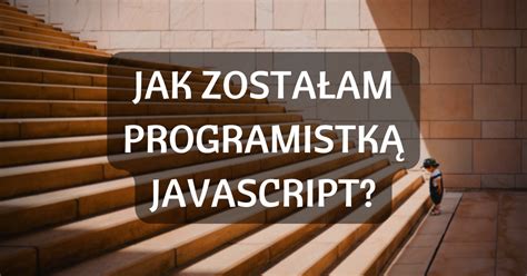 Jak Zostałam Programistką Javascript Devenv