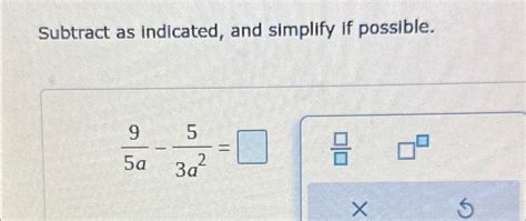 solved subtract as indicated and simplify if