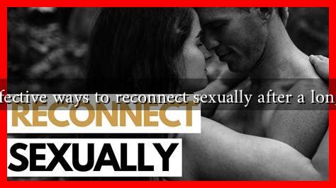 What Are Effective Ways To Reconnect Sexually After A Long Time Apart Wadaef