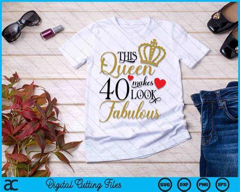 This Queen Makes 40 Look Fabulous 40th Birthday Svg Png Files